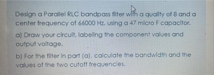 Solved Design a Parallel RLC bandpass filter with a quality | Chegg.com