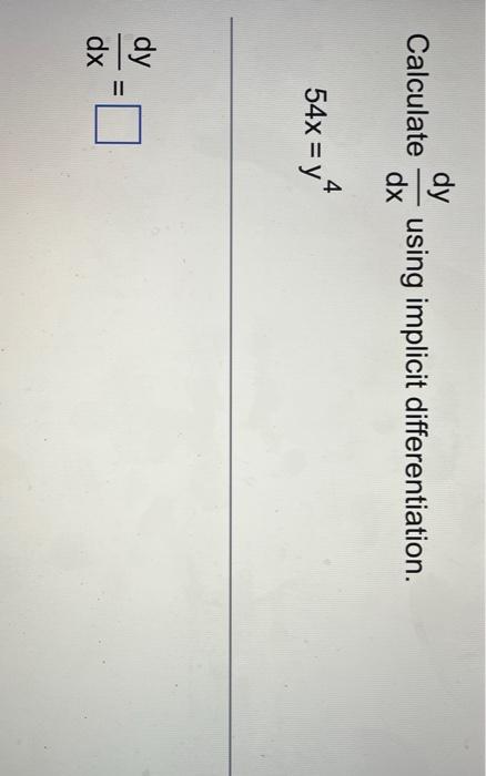 Solved dy Calculate dx using implicit differentiation. 4 54x | Chegg.com
