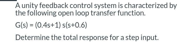 Solved A unity feedback control system is characterized by | Chegg.com