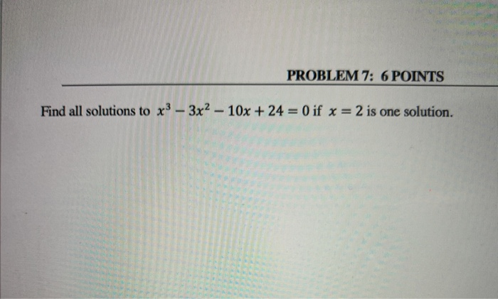 Solved PROBLEM 7: 6 POINTS Find all solutions to x3 – 3x2 - | Chegg.com
