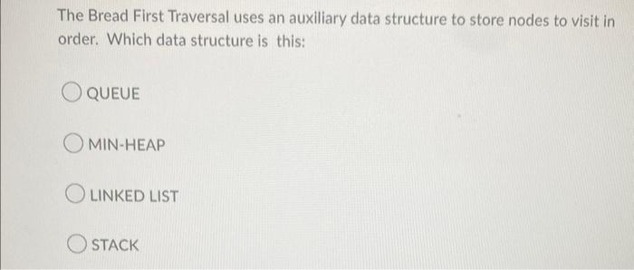 Solved The Bread First Traversal uses an auxiliary data | Chegg.com