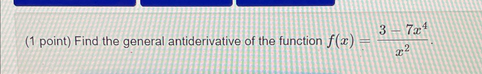 Solved (1 ﻿point) ﻿Find the general antiderivative of the | Chegg.com