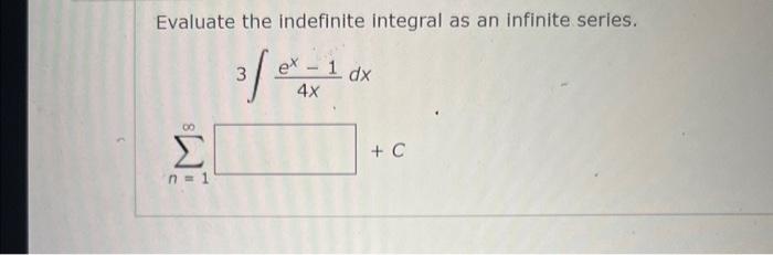Solved Evaluate the indefinite integral as an infinite | Chegg.com
