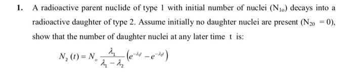 Solved 1. A radioactive parent nuclide of type 1 with | Chegg.com