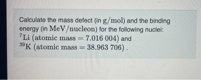 Solved Calculate the mass defect (in g/mol ) and the binding | Chegg.com