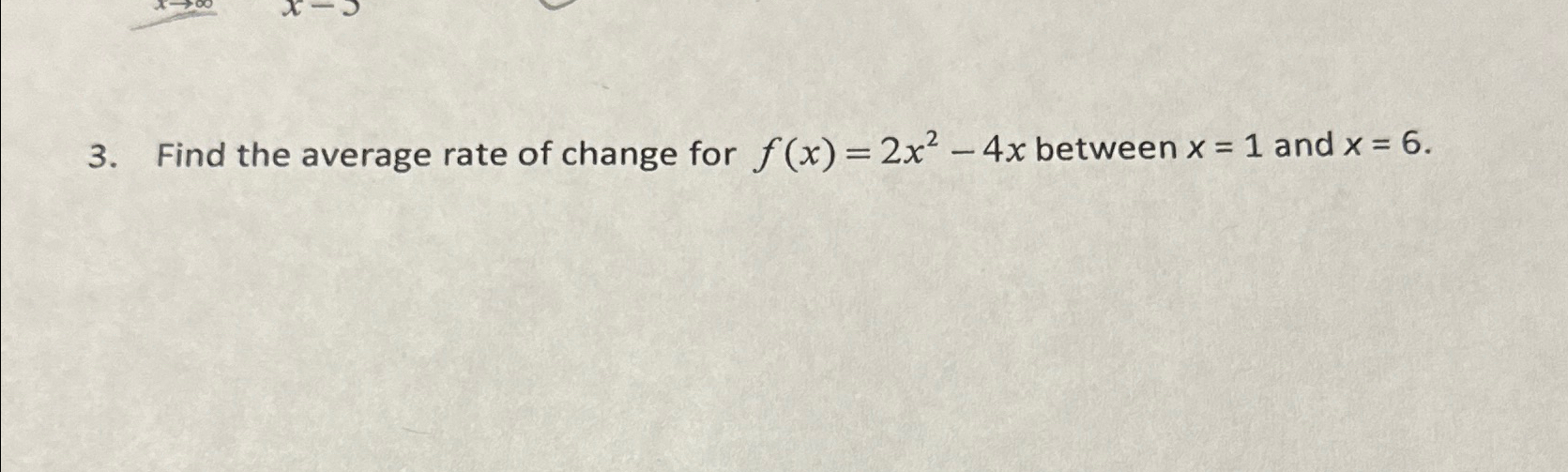 Solved Find the average rate of change for f(x)=2x2-4x | Chegg.com