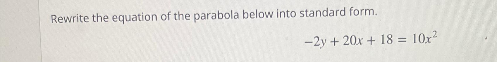 Solved Rewrite the equation of the parabola below into | Chegg.com