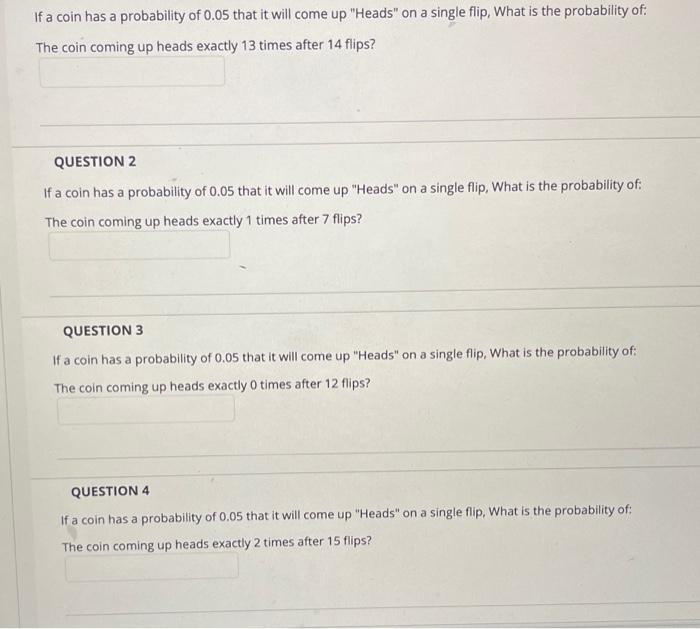 Solved If a coin has a probability of 0.05 that it will come | Chegg.com