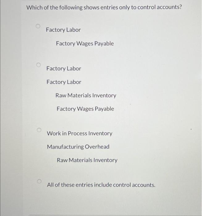Solved Factory labor costs are accumulated in a control | Chegg.com