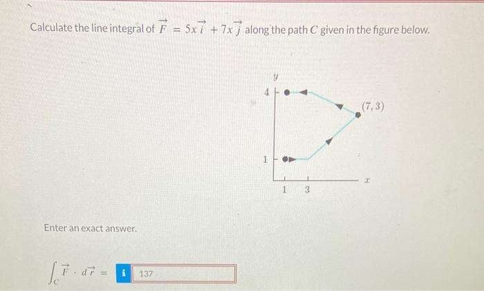Solved Calculate the line integral of F=5xi+7xj along the | Chegg.com