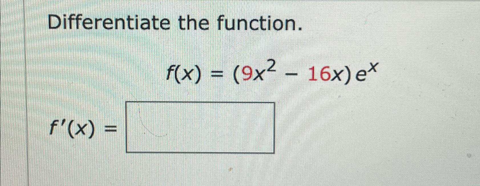 Solved Differentiate the function.f(x)=(9x2-16x)exf'(x)= | Chegg.com