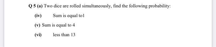 Solved Q 5 (a) Two dice are rolled simultaneously, find the | Chegg.com