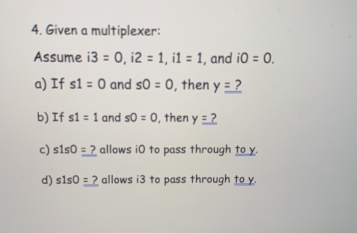 Solved 4. Given a multiplexer: Assume i3 = 0, i2 = 1, il = | Chegg.com