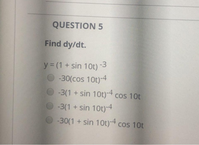 Solved QUESTION 5 Find dy/dt. y = (1 + sin 10t)-3 0 -30(cos | Chegg.com