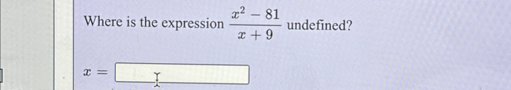Solved Where is the expression x2-81x+9 ﻿undefined?x= | Chegg.com