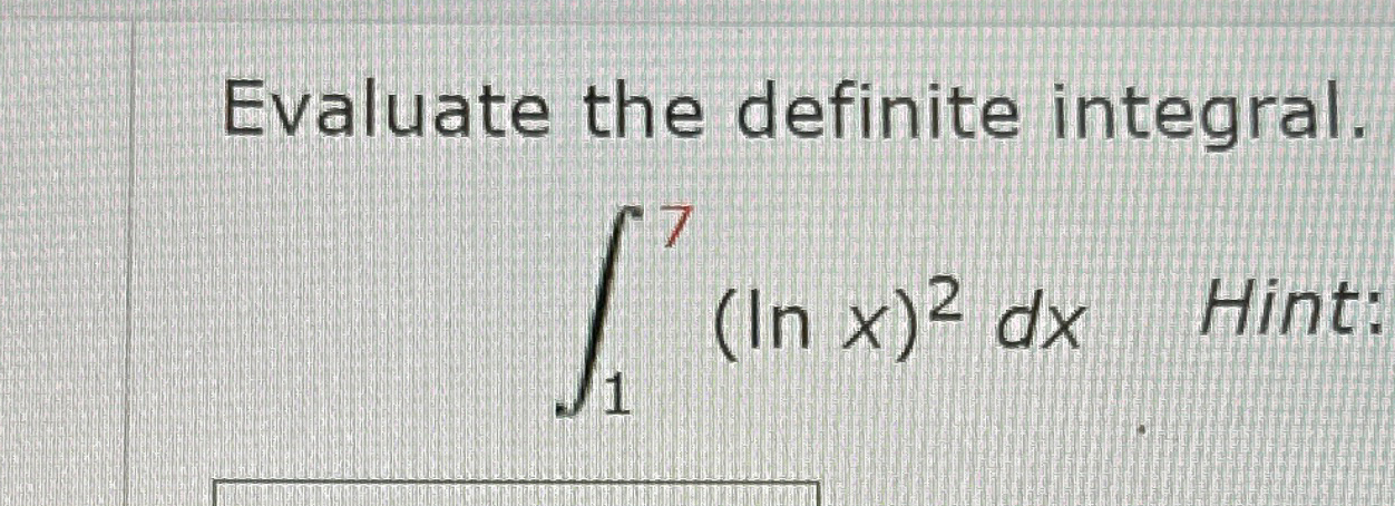 Solved Evaluate the definite integral.∫17(lnx)2dx, | Chegg.com