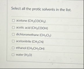 Solved Select all the protic solvents in the list.acetone | Chegg.com