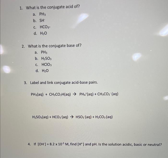 Solved 1. What is the conjugate acid of? a. PH3 b. SH− c. | Chegg.com