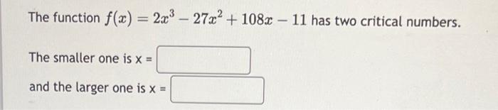 Solved The function f(x)=2x3−27x2+108x−11 has two critical | Chegg.com
