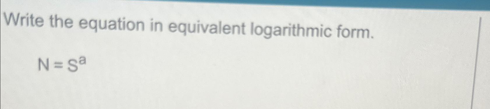 Solved Write the equation in equivalent logarithmic | Chegg.com