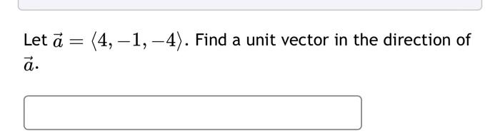 Solved Let a= 4,−1,−4 . Find a unit vector in the direction | Chegg.com