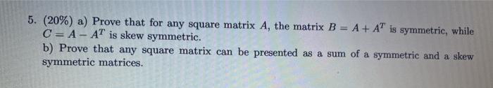Solved 5. (20%) a) Prove that for any square matrix A, the | Chegg.com