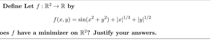 Solved Define Let f:R2→R by f(x,y)=sin(x2+y2)+∣x∣1/3+∣y∣1/2 | Chegg.com