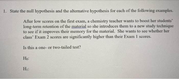 Solved 1. State the null hypothesis and the alternative | Chegg.com