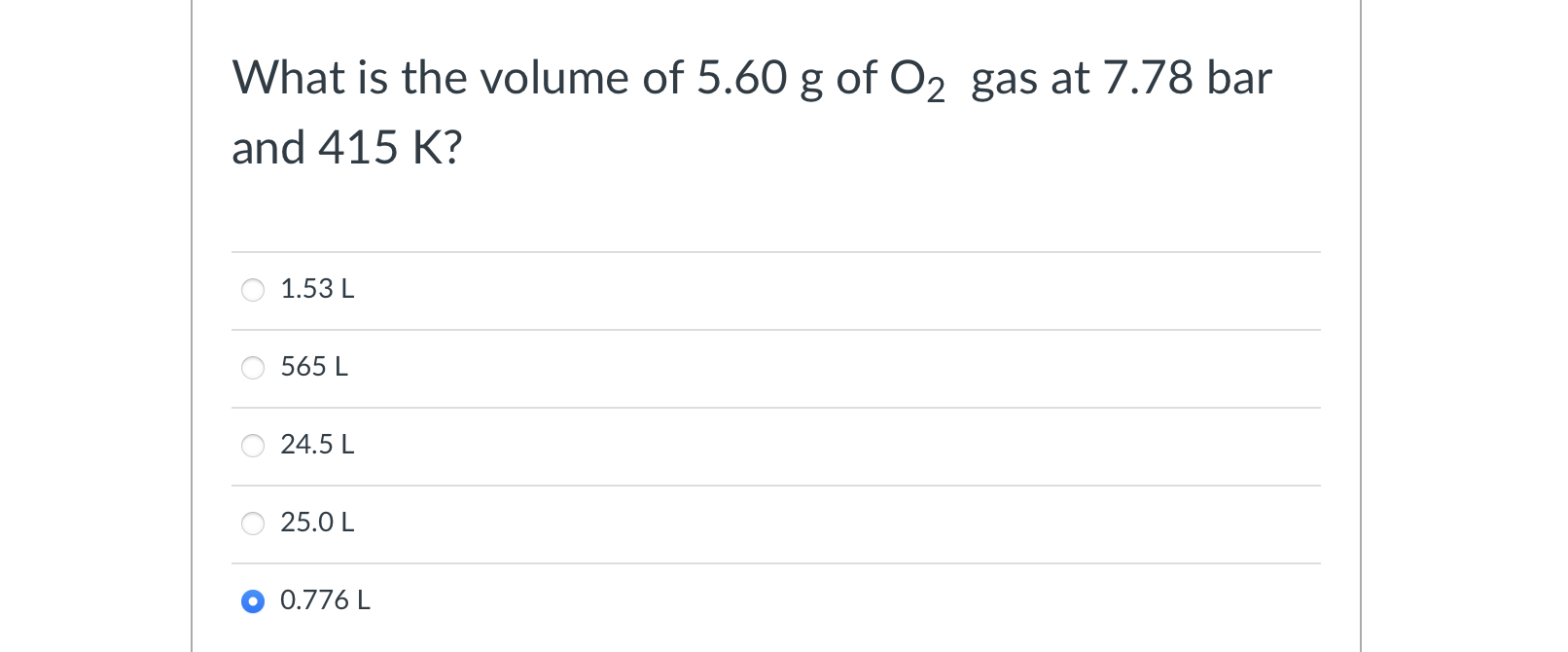 Solved What is the volume of 5.60g ﻿of O2 ﻿gas at 7.78bar | Chegg.com