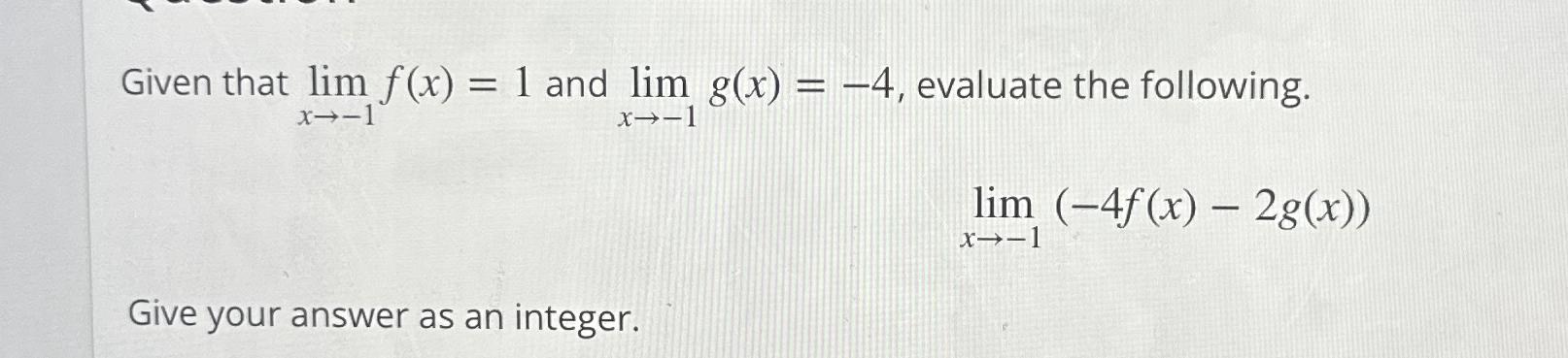 Solved Given that limx→-1f(x)=1 ﻿and limx→-1g(x)=-4, | Chegg.com