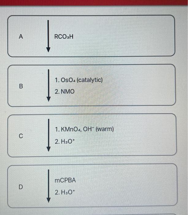 Solved 1A RCO3H B 1. OsO4 (catalytic) 2. NMO C 1. | Chegg.com