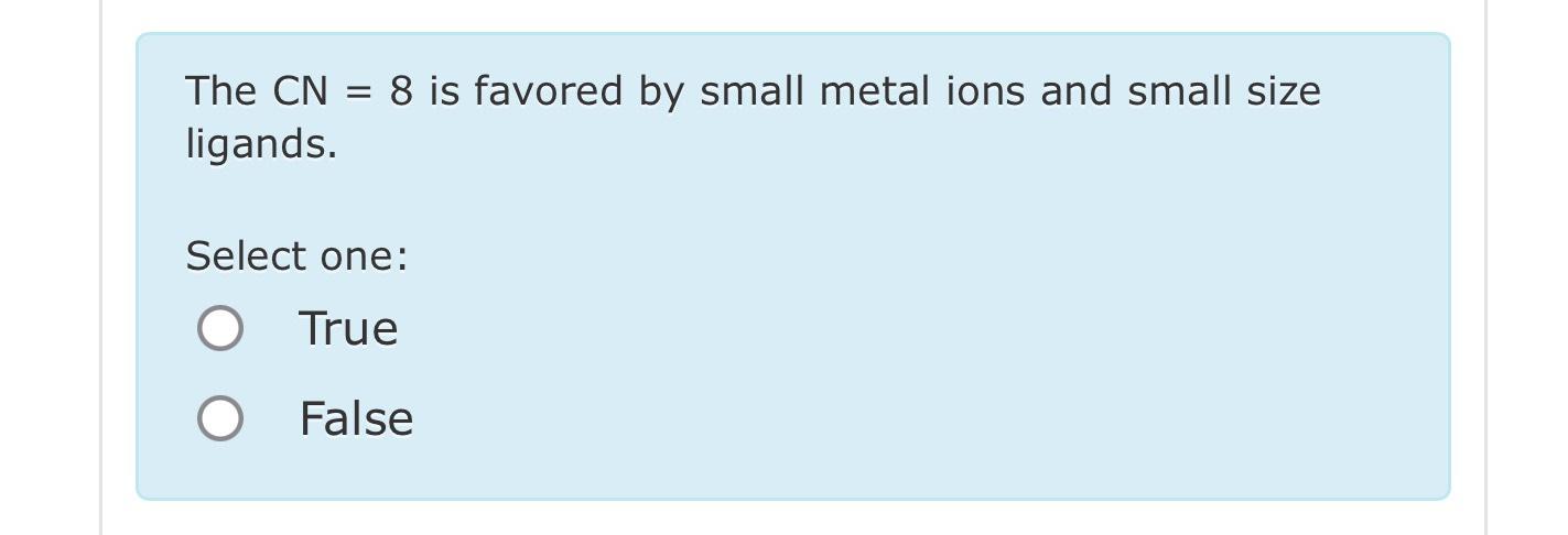 Solved The CN=8 ﻿is favored by small metal ions and small | Chegg.com