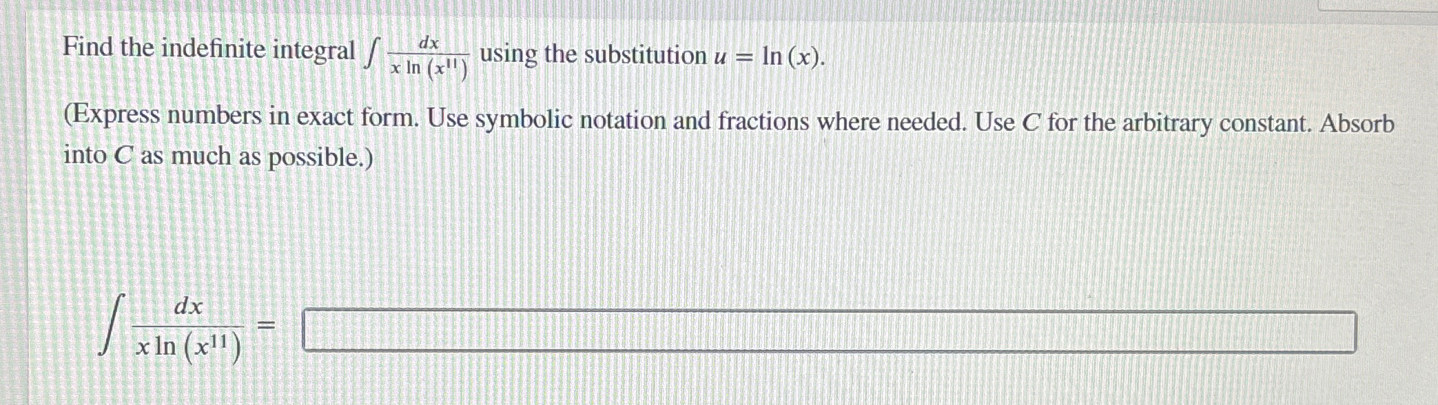 Solved Find the indefinite integral ∫﻿﻿dxxln(x11) ﻿using the | Chegg.com