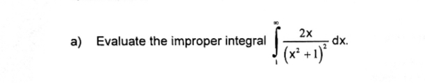 Solved a) ﻿Evaluate the improper integral ∫1∞2x(x2+1)2dx. | Chegg.com
