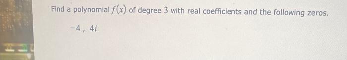 Solved Find a polynomial f(x) of degree 3 with real | Chegg.com