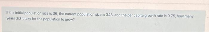 Solved If the initial population size is 36, the current | Chegg.com