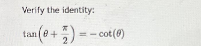 Solved Verify the identity: tan(θ+2π)=−cot(θ) | Chegg.com