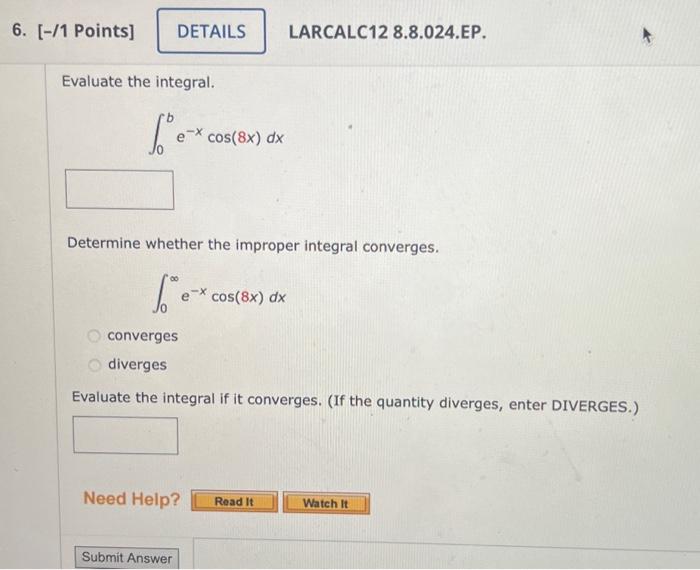 Solved Evaluate the integral. ∫0be−xcos(8x)dx Determine | Chegg.com