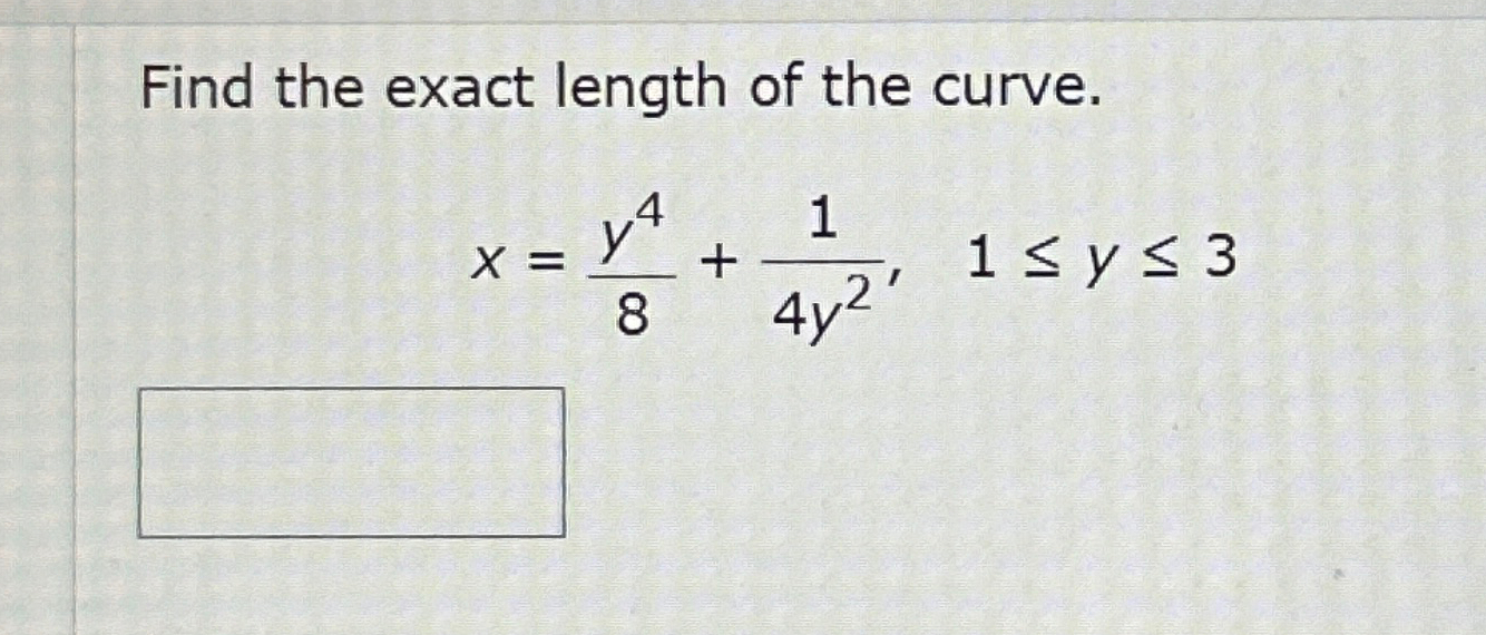 Solved Find the exact length of the curve.x=y48+14y2,1≤y≤3 | Chegg.com