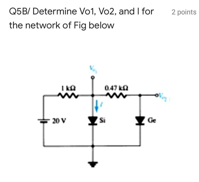 Solved 2 points Q5B/ Determine Vo1, Vo2, and I for the | Chegg.com