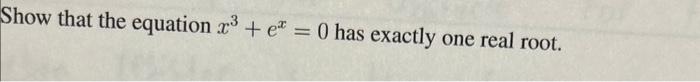 Solved Show that the equation x3+ex=0 has exactly one real | Chegg.com