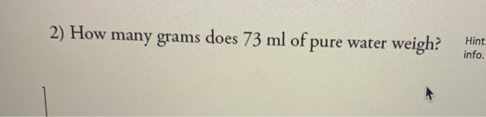 Solved 2) How many grams does 73 ml of pure water water | Chegg.com