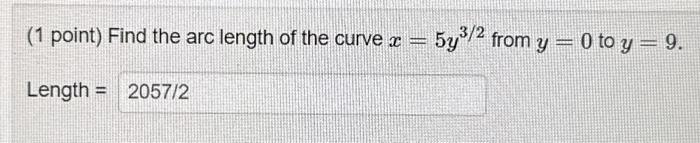 Solved (1 point) Find the arc length of the curve x=5y3/2 | Chegg.com