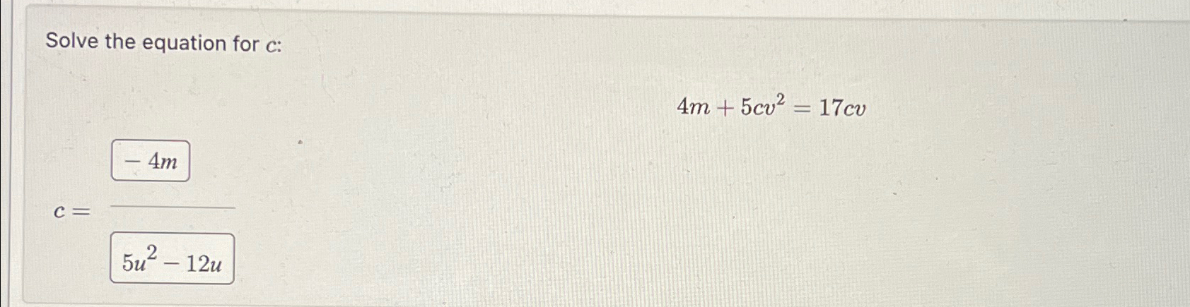 Solved Solve the equation for c ﻿:4m+5cv2=17cvc= | Chegg.com