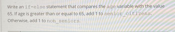 Solved Write an if-else statement that compares the age | Chegg.com