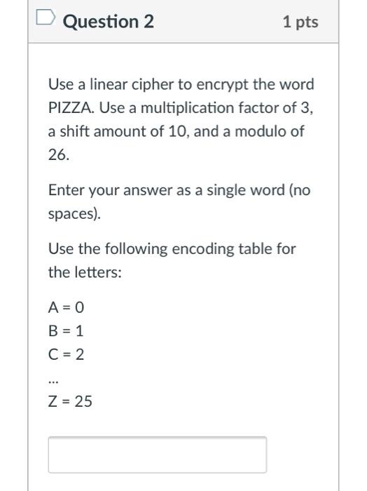 Solved Question 2 1 pts Use a linear cipher to encrypt the | Chegg.com