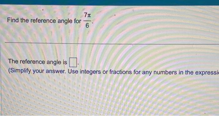 Solved Find the reference angle for 67π The reference angle | Chegg.com