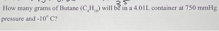 Solved 3.5 How many grams of Butane (C₂H₁) will be in a | Chegg.com