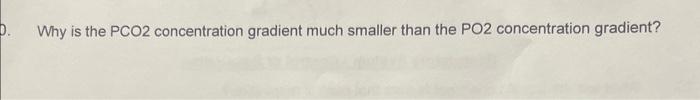 Solved Why is the PCO2 concentration gradient much smaller | Chegg.com