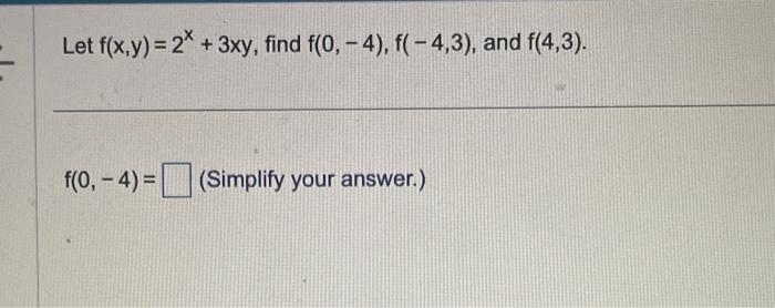 Solved Let f(x,y)=2x+3xy, find f(0,−4),f(−4,3), and f(4,3) | Chegg.com